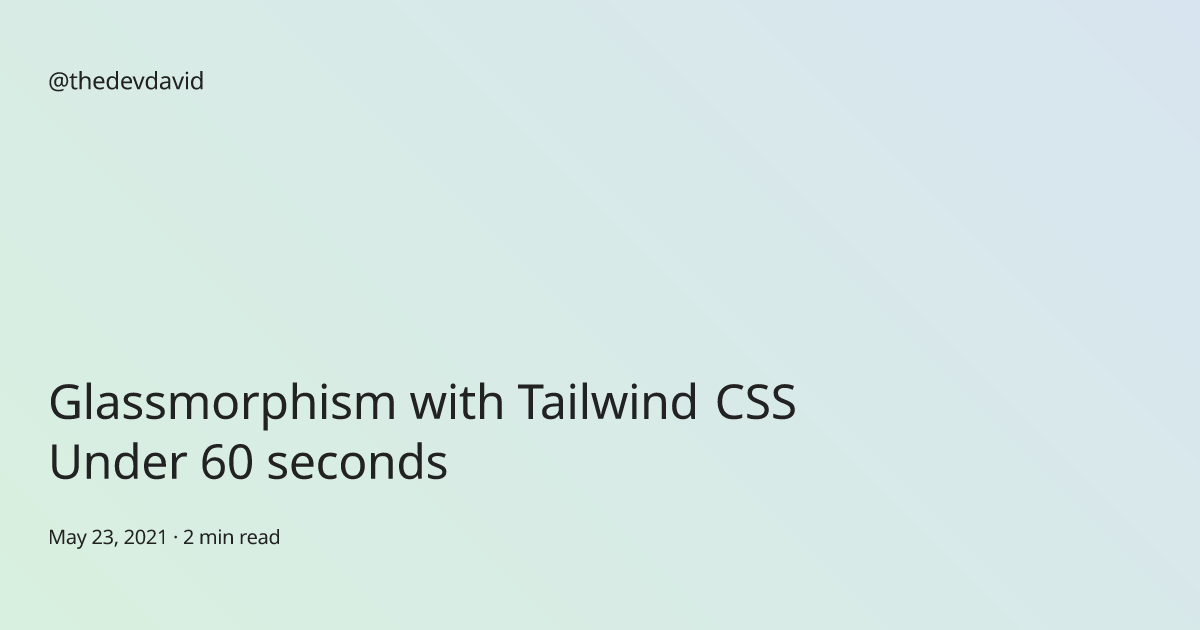 Glassmorphism with Tailwind CSS Under 60 seconds | David Levai's ...